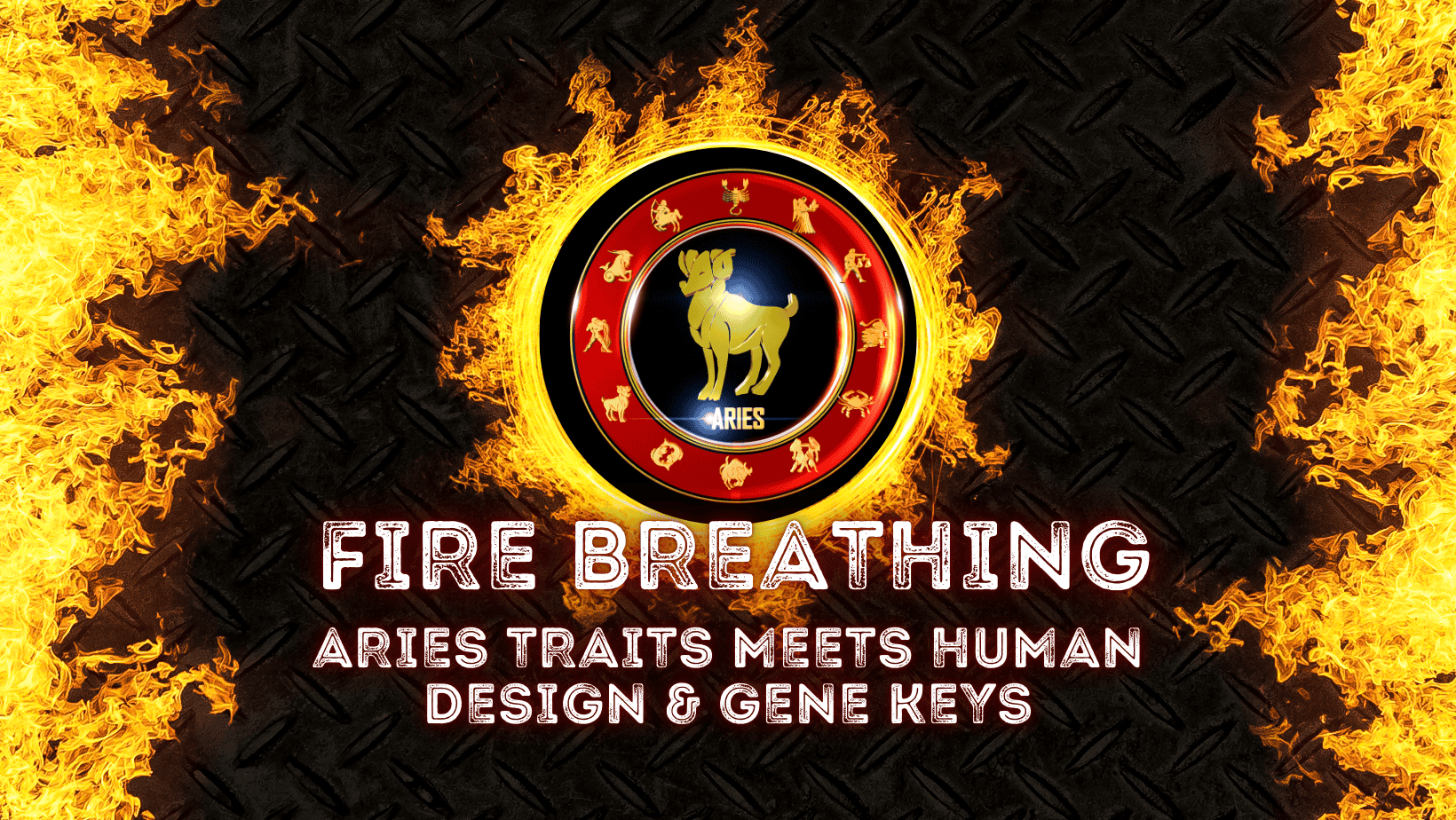 Fire Breathing: Aries Traits Meet Human Design & Gene Keys - Strategy ...