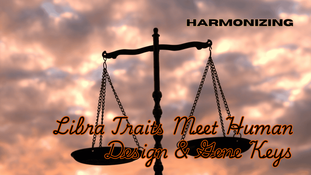 Harmonizing: Libra Traits Meet Human Design & Gene Keys - Strategy ...