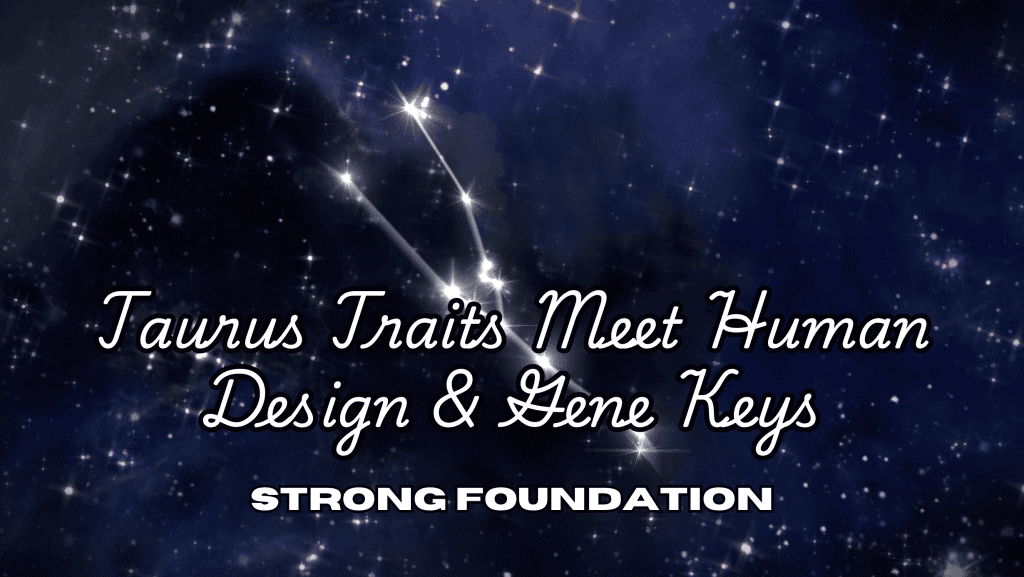 Strong Foundation: Taurus Traits Meet Human Design & Gene Keys ...
