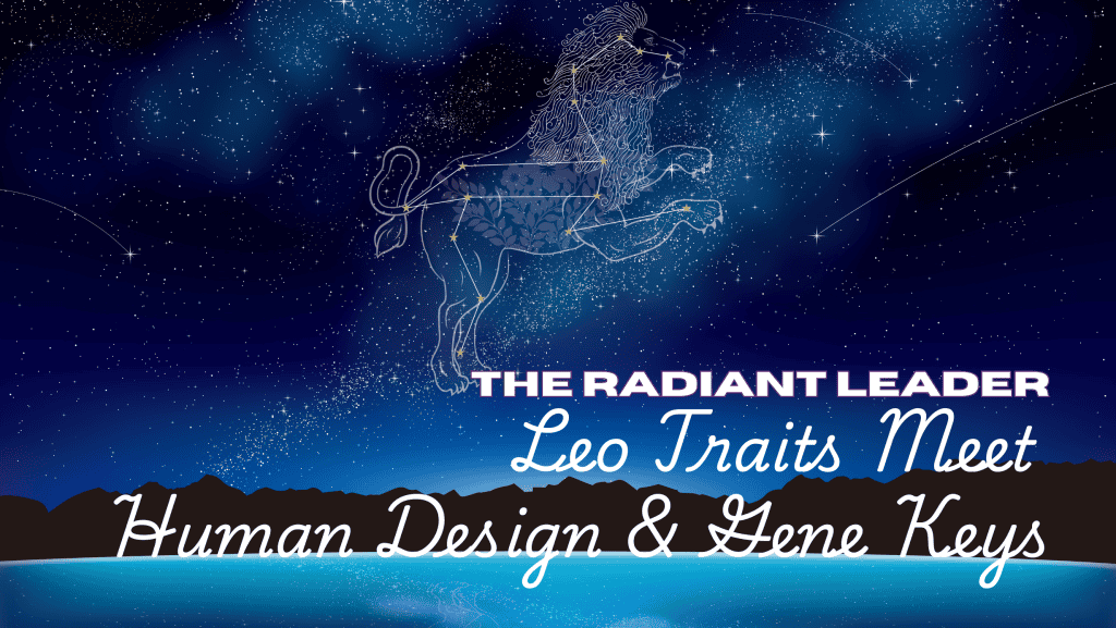 The Radiant Leader: Leo Traits Meet Human Design & Gene Keys - Strategy ...